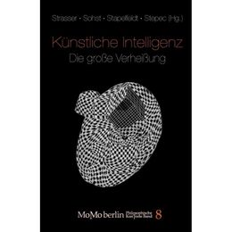 Künstliche Intelligenz - Die große Verheißung - Daniel Dennett, Ophelia Deroy, Walther Ch. Zimmerli, Dieter Mersch, Michael Meyer-Albert, John Michael, Catrin Misselhorn, Holger Schultheis, Nadine Schumann, Gergana Vladova, Christian Wahdephul, Elektra Wagenrad, Thomas Weiß, Daniel Wenz, Hans Zillmann, Yaoli Du, Uwe Engel, Christian Freksa, Sascha Friesike, Jan Tobias Fuhrmann, Matthias Gutmann, M