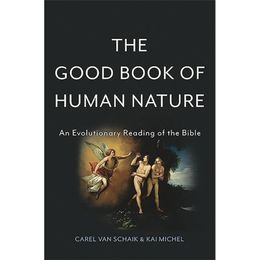 The Good Book of Human Nature - Carel van Schaik, Kai Michel, Gebunden