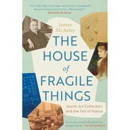 The House of Fragile Things - Jewish Art Collectors and the Fall of France - James McAuley, Kartoniert (TB)