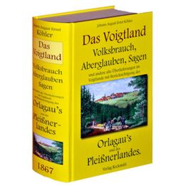 DAS VOGTLAND - Volksbrauch, Aberglauben, Sagen und andere alte Überlieferungen im Voigtlande 1867 - Johann A Köhler, Gebunden