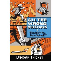 All the Wrong Questions - "Shouldn't You Be in School?" - Lemony Snicket, Kartoniert (TB)