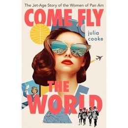 Come Fly the World - Julia Cooke, Gebunden
