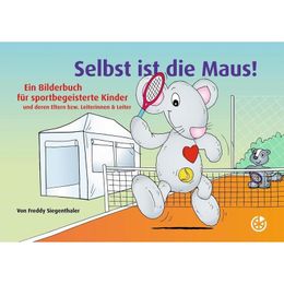 Neuer Sportverlag Selbst ist die Maus! - Freddy Siegenthaler, Gebunden
