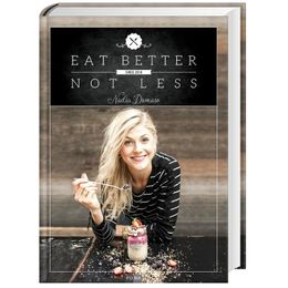 Eat Better Not Less - Nadia Damaso, Gebunden