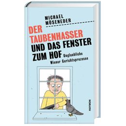 Der Taubenhasser und das Fenster zum Hof - Michael Möseneder, Gebunden