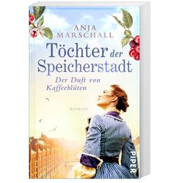 PIPER Der Duft von Kaffeeblüten / Töchter der Speicherstadt Bd.1 - Anja Marschall, Taschenbuch