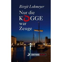 Nur die Kogge war Zeuge - Birgit Lohmeyer, Taschenbuch
