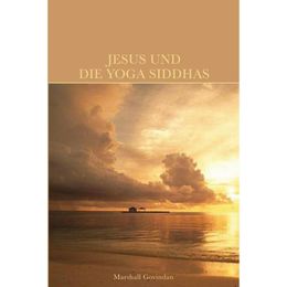 Jesus und die Yoga Siddhas - Marshall Govindan, Kartoniert (TB)
