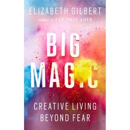 Big Magic - Elizabeth Gilbert, Kartoniert (TB)