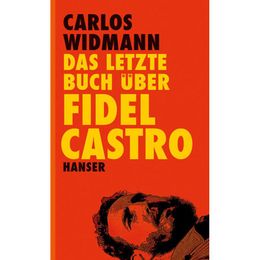 Das letzte Buch über Fidel Castro - Carlos Widmann, Gebunden