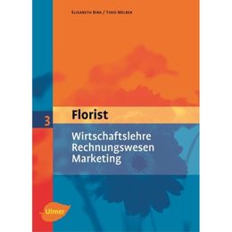 Florist 3. Wirtschaftslehre, Rechnungswesen, Marketing - Elisabeth Birk, Theo Melber, Gebunden
