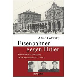 Eisenbahner gegen Hitler - Alfred B. Gottwaldt, Gebunden