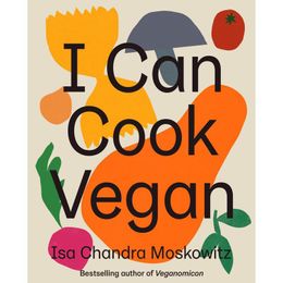 Abrams & Chronicle Books I Can Cook Vegan - Isa Chandra Moskowitz, Gebunden