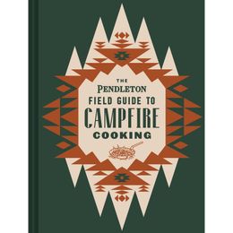 Abrams & Chronicle Books The Pendleton Field Guide to Campfire Cooking, Gebunden