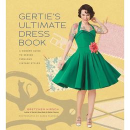 Abrams & Chronicle Books Gertie's Ultimate Dress Book - Gretchen Hirsch, Gebunden