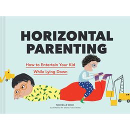 Abrams & Chronicle Books Horizontal Parenting - Michelle Woo, Gebunden