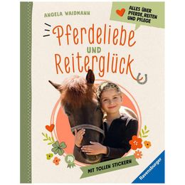 RAVENSBURGER VERLAG Pferdeliebe und Reiterglück - Alles, was du über Pferde und Ponys wissen musst - Angela Waidmann, Gebunden