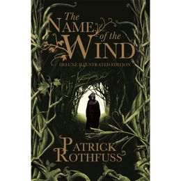 The Name of the Wind. 10th Anniversary Deluxe Illustrated Edition - Patrick Rothfuss, Gebunden