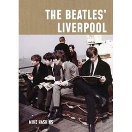Abrams & Chronicle Books The Beatles' Liverpool - Mike Haskins, Taschenbuch