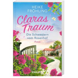 Droemer Knaur Verlagsgruppe Claras Traum / Die Schwestern vom Rosenhof Bd.1 - Heike Fröhling, Taschenbuch
