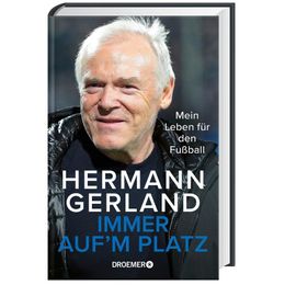 Droemer Knaur Verlagsgruppe Immer auf'm Platz - Hermann Gerland, Gebunden