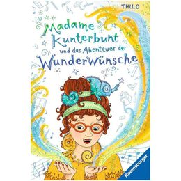 RAVENSBURGER VERLAG Madame Kunterbunt und das Abenteuer der Wunderwünsche / Madame Kunterbunt Bd.2 - Thilo, Gebunden