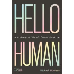 Thames & Hudson Hello Human: A History of Visual Communication - Michael Horsham, Gebunden