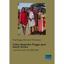 Unter deutscher Flagge quer durch Afrika - Paul Pogge, Hermann Wissmann, Kartoniert (TB)
