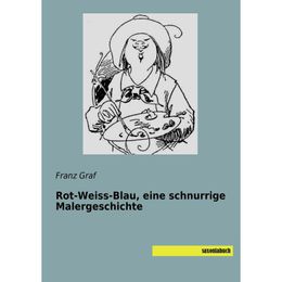 Rot-Weiss-Blau, eine schnurrige Malergeschichte - Franz Graf, Kartoniert (TB)