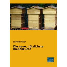 Die neue, nützlichste Bienenzucht - Ludwig Huber, Kartoniert (TB)