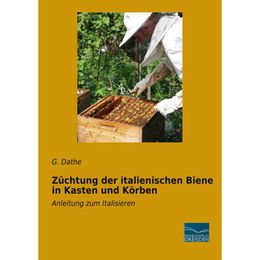 Züchtung der italienischen Biene in Kasten und Körben - G. Dathe, Kartoniert (TB)