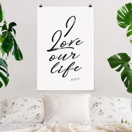 Bilderwelten Poster Spr&uuml;che schwarz weiss Illustration matt gl&auml;nzend selbstklebend - I Love Our Life - Spr&uuml;che Wohnzimmer Schlafzimmer