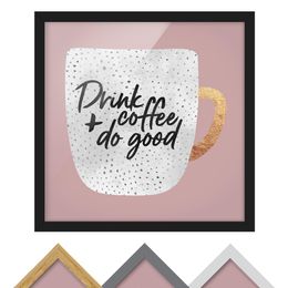 Bild mit Rahmen Drink Coffee, Do Good wei&szlig;