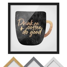 Bild mit Rahmen Drink Coffee, Do Good schwarz