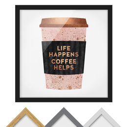 Bild mit Rahmen Life Happens Coffee Helps Gold