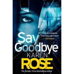 Headline Say Goodbye (The Sacramento Series Book 3) - Karen Rose, Kartoniert (TB)