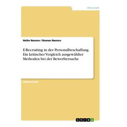 GRIN E-Recruiting in der Personalbeschaffung. Ein kritischer Vergleich ausgewählter Methoden bei der Bewerbersuche - Roman Nesnov, Heike Nesnov, Kartoniert (TB)