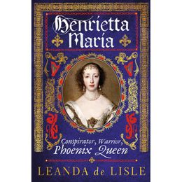 Random House Publishing Group Henrietta Maria - Leanda de Lisle, Taschenbuch