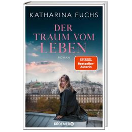 Droemer Knaur Verlagsgruppe Der Traum vom Leben - Katharina Fuchs, Gebunden