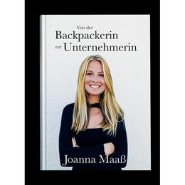 Von der Backpackerin zur Unternehmerin - Joanna Maaß, Gebunden