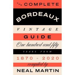 The Complete Bordeaux Vintage Guide - Neal Martin, Gebunden