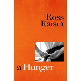 Random House Publishing Group A Hunger - Ross Raisin, Gebunden