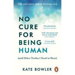 Random House Publishing Group No Cure for Being Human - Kate Bowler, Taschenbuch