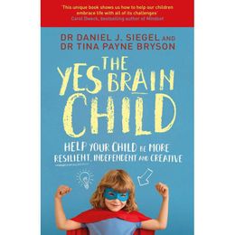 The Yes Brain Child - Daniel J. Siegel, Tina Payne Bryson, Kartoniert (TB)