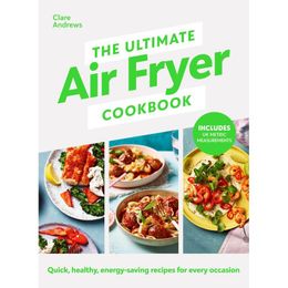 The Ultimate Air Fryer Cookbook - Clare Andrews, Gebunden