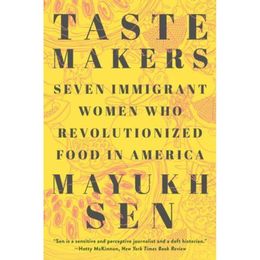 Norton Taste Makers - Seven Immigrant Women Who Revolutionized Food in America - Mayukh Sen, Kartoniert (TB)