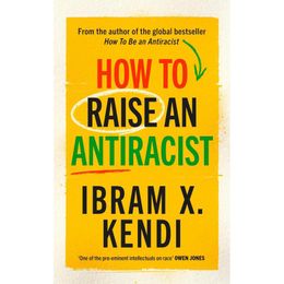 Random House Publishing Group How To Raise an Antiracist - Ibram X. Kendi, Gebunden