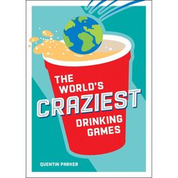 The World's Craziest Drinking Games - Quentin Parker, Taschenbuch
