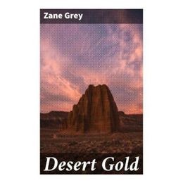 Desert Gold - Zane Grey, Taschenbuch