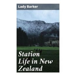 Station Life in New Zealand - Lady Barker, Taschenbuch